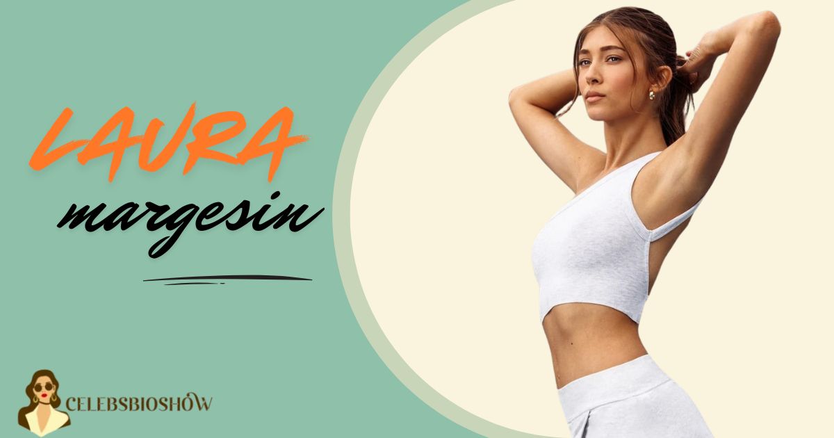 Laura Margesin: Model Biography, Career Highlights & Relationship